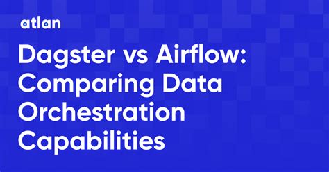 Dagster Vs Airflow Comparing Data Orchestration Capabilities