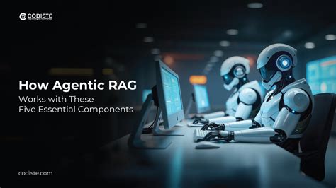 How Agentic Rag Works With These Five Essential Components