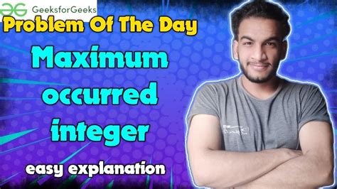 Maximum Occurred Integer Gfg Potd 07 06 2024 Gfg Problem Of The