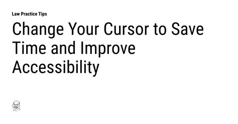 Change Your Cursor To Save Time And Improve Accessibility Law Practice Tips