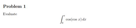 Solved Problem 1 Evaluate 0πcos cosx dx Chegg com