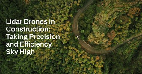 Lidar Drones In Construction Taking Precision And Efficiency Sky High