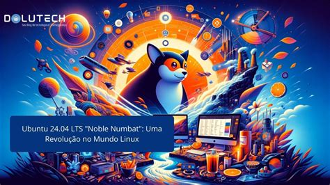 Ubuntu 24 04 Lts Noble Numbat Uma Revolução No Linux