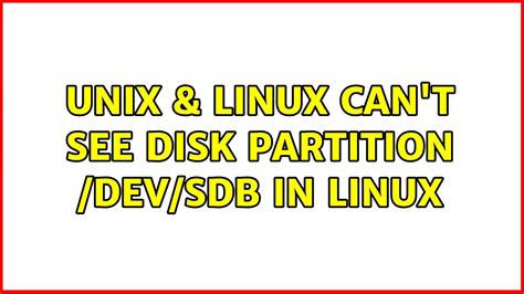 Unix Linux Can T See Disk Partition Dev Sdb In Linux YouTube