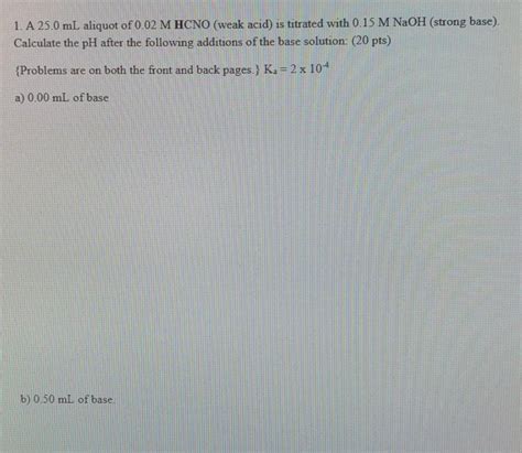 Solved 1. A 25.0 mL aliquot of 0.02 M HCNO (weak acid) is | Chegg.com