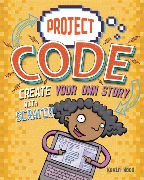 project code create your own story with scratch by kevin wood