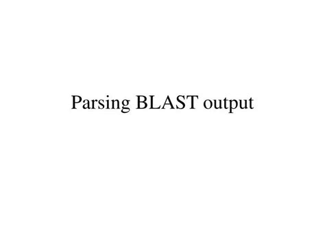 Ppt Parsing Blast Output Powerpoint Presentation Free Download Id