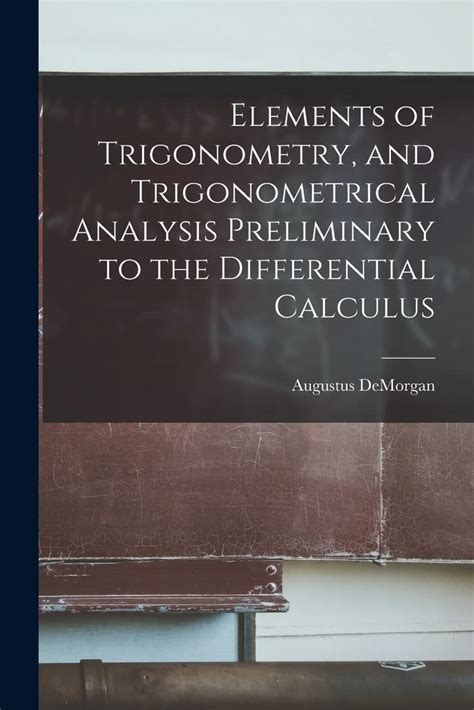 Elements Of Trigonometry And Trigonometrical Analysis Preliminary To The Differential Calculus