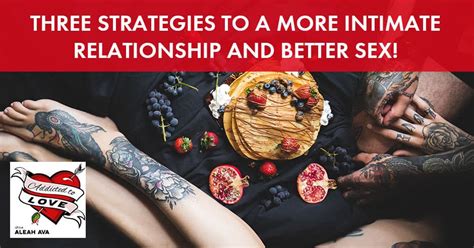 Strategies To A More Intimate Relationship And Better Sex Aleah Ava