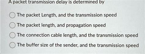 solved a packet transmission delay is determined by the packet
