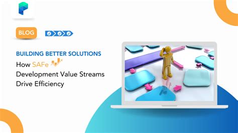 Building Better Solutions How Safe Development Value Streams Drive