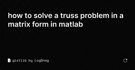 gistlib how to solve a truss problem in a matrix form in matlab