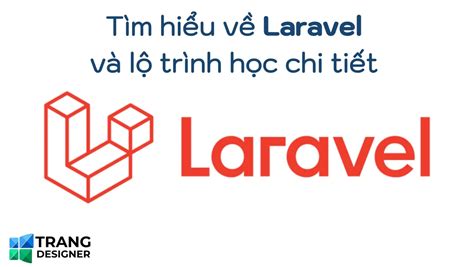 Tìm Hiểu Về Laravel Và Lộ Trình Học Chi Tiết Trang Designer Thiết
