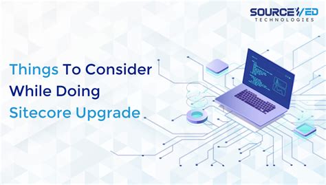 Sitecore Upgrade Things To Consider While Doing Sourceved