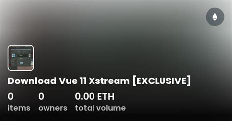 Download Vue 11 Xstream Exclusive Collection Opensea