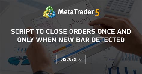 Script To Close Orders Once And Only When New Bar Detected Forex Trade Mql4 And Metatrader 4