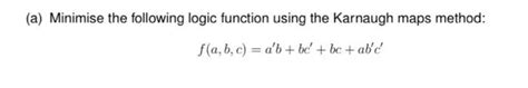 Solved A Minimise The Following Logic Function Using The