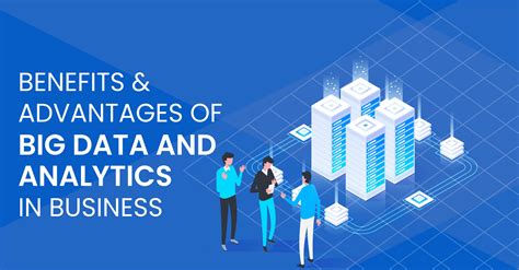 Benefits And Advantages Of Big Data And Analytics In Business