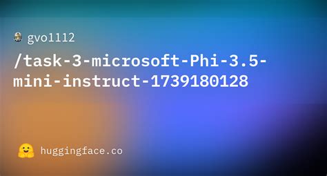Gvo Task Microsoft Phi Mini Instruct Hugging Face