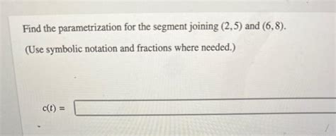 solved find the parametrization for the segment joining