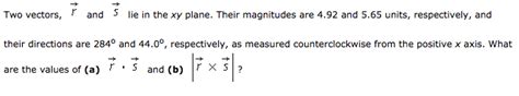 Solved Two Vectors And S Lie In The Xy Plane Their