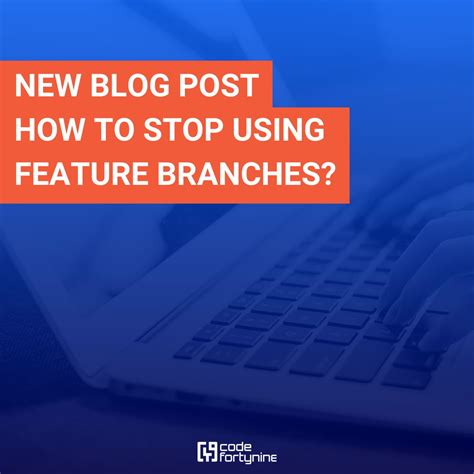 Codefortynine Gmbh On Linkedin How To Stop Using Feature Branches Get
