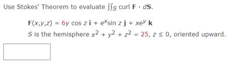 Solved Use Stokes Theorem To Evaluate SS Curl F DS Chegg