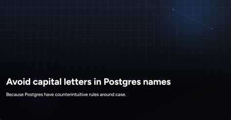 Avoid Capital Letters In Postgres Names