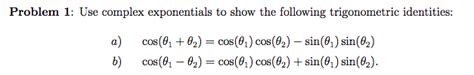 Solved Problem 1 Use Complex Exponentials To Show The