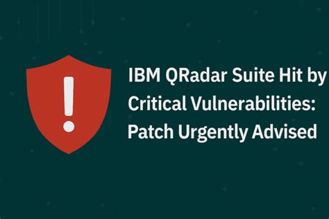 Critical Cvss 9 6 Ibm Qradar And Cloud Pak Security Flaws Exposed