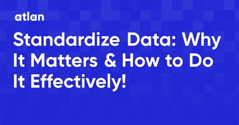 Standardize Data Why It Matters How To Do It Effectively