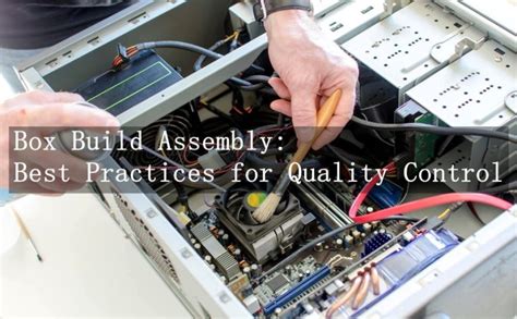 Box Build Assembly Best Practices For Quality Control Viasion