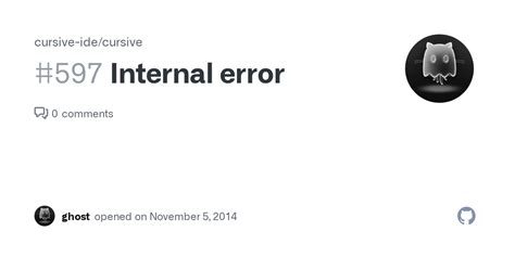Internal Error · Issue 597 · Cursive Idecursive · Github