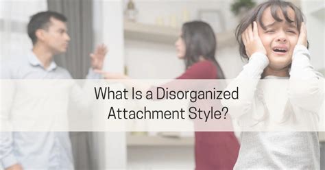 What Is A Disorganized Attachment Style Live Well With Sharon Martin