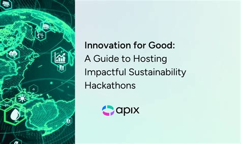 A Guide To Hosting Impactful Sustainability Hackathons Apix