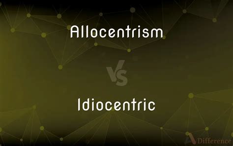 Allocentrism Vs Idiocentric — Whats The Difference