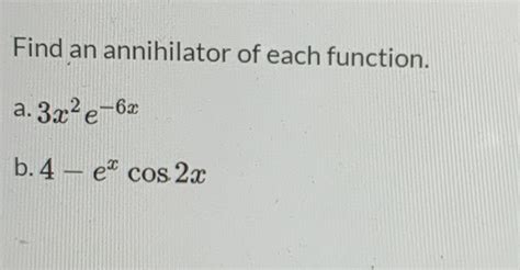 solved find an annihilator of each function a 3x2 e 6x b 4