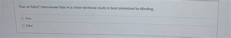Solved True Or False Interviewer Bias In A Cross Sectional