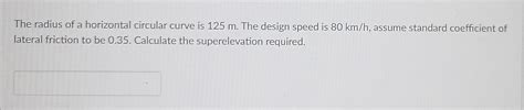 solved the radius of a horizontal circular curve is 125 m