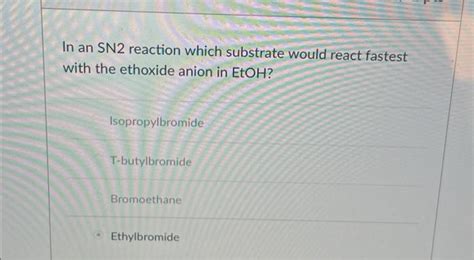 solved in an sn2 reaction which substrate would react