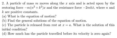 Solved 2 A Particle Of Mass M Moves Along The X Axis And Is