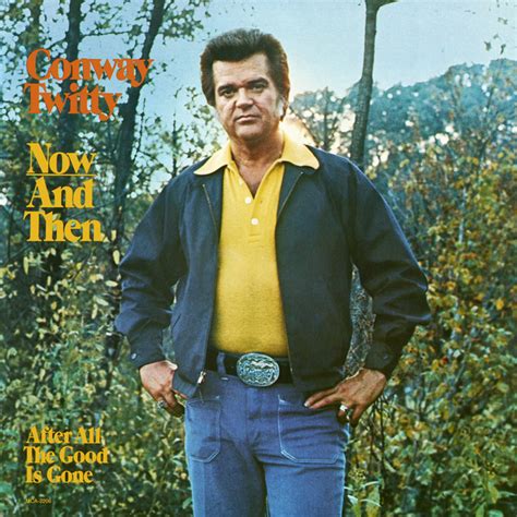 Conway Twitty After All The Good Is Gone