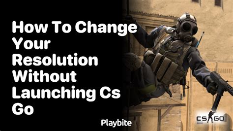 How To Change Your Resolution Without Launching CS GO Playbite