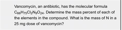 Solved Vancomycin An Antibiotic Has The Molecular Formula