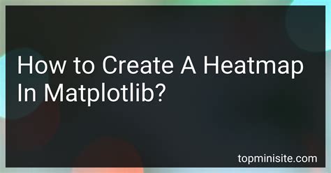 How To Create A Heatmap In Matplotlib In 2024