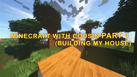 Minecraft With Cousin Part 1 Building My House Youtube