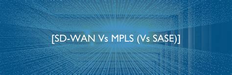 Mpls Vs Sd Wan Vs Sase Vaioni