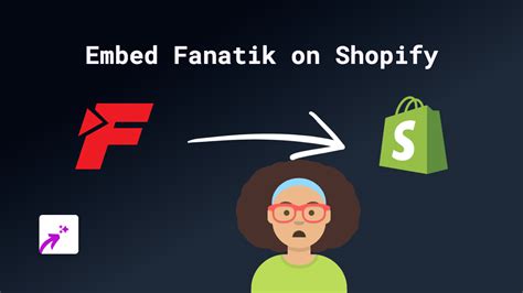 How to Embed Fanatik Content on Your Shopify Store | Complete Guide