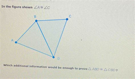 solved in the figure shown ∠ a≌ ∠ c which additional information would