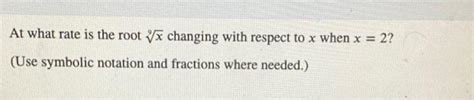 Solved At What Rate Is The Root X Changing With Respect To Chegg Com